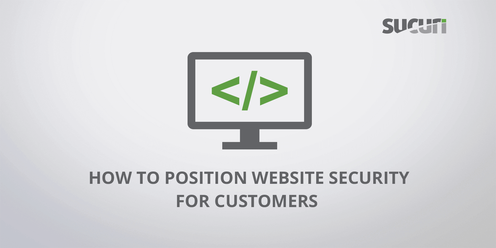 How to Position Website Security for Customers | Sucuri